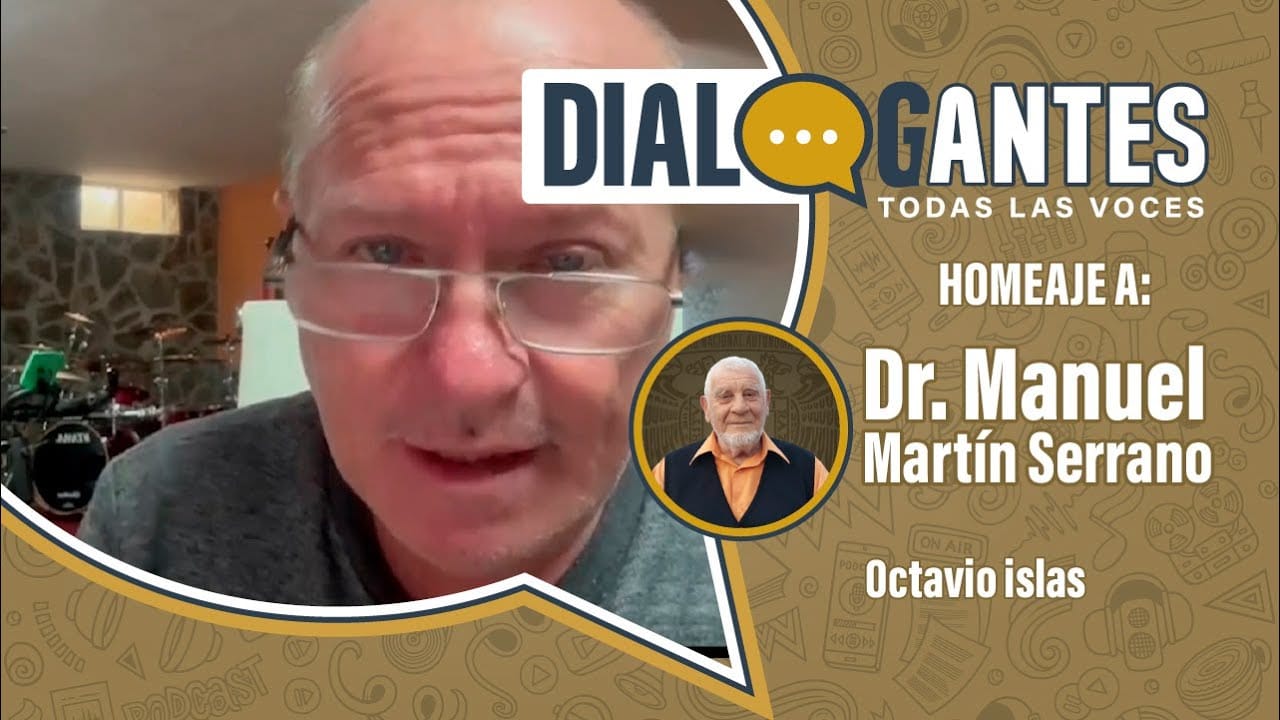 DIALOGANTES - Homenaje al Dr. Manuel Martín Serrano por Octavio Islas